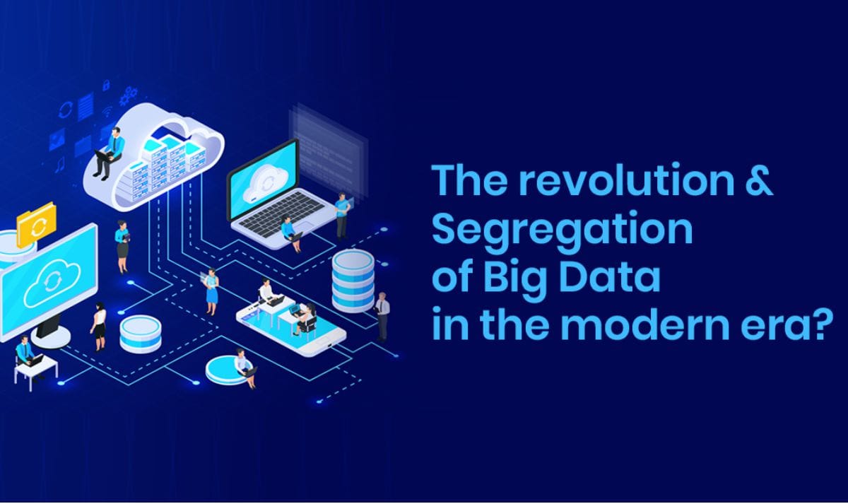 The revolution and segregation of Big Data in the modern era ...